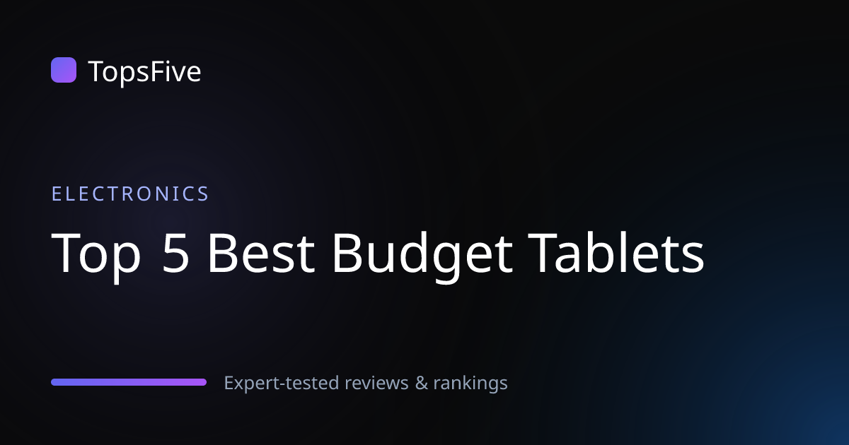 Top 5 Best Budget Tablets 2026 - Expert Tested & Ranked | TopsFive ...